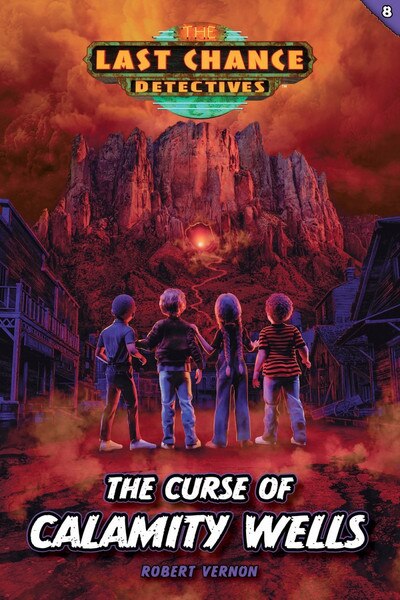Last Chance Detectives #8: The Curse of Calamity Wells